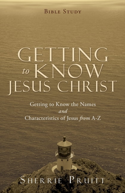 GETTING TO KNOW JESUS CHRIST: Getting to Know the Names and ...