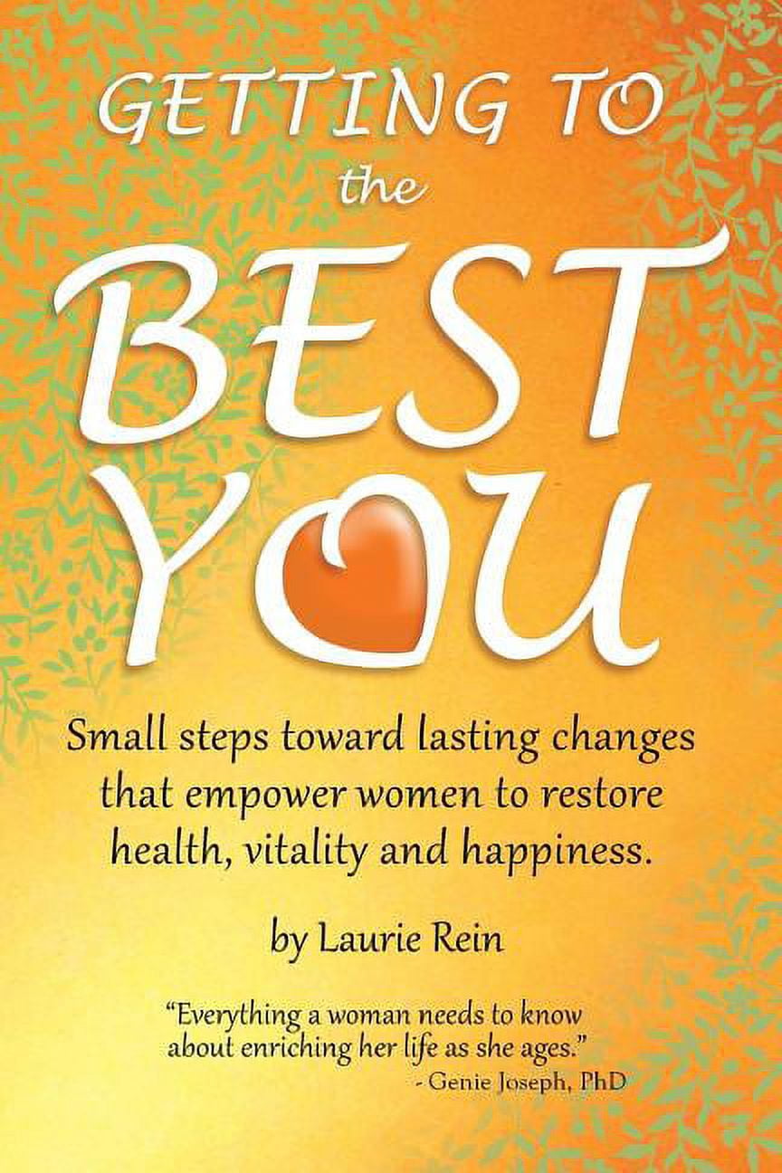 GETTING TO the BEST YOU: Small steps toward lasting changes that ...