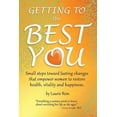 GETTING TO the BEST YOU: Small steps toward lasting changes that ...