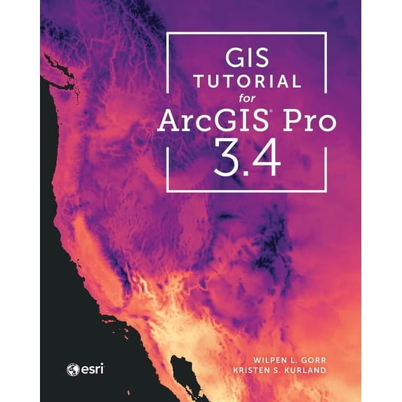 Wilpen L Gorr, GIS Tutorial for ArcGIS Pro 3.4, Paperback - Walmart.com