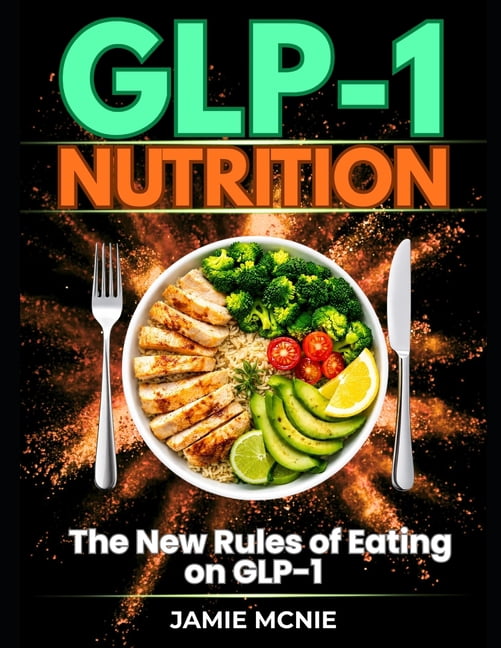 GLP-1 Nutrition: The New Rules of Eating on GLP-1, (Paperback ...