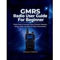 GMRS Radio User Guide for Beginners: Simple Steps to Licensing, Setup ...