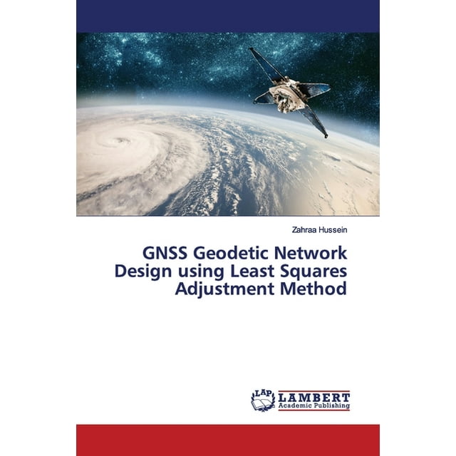 Gnss Geodetic Network Design Using Least Squares Adjustment Method Paperback