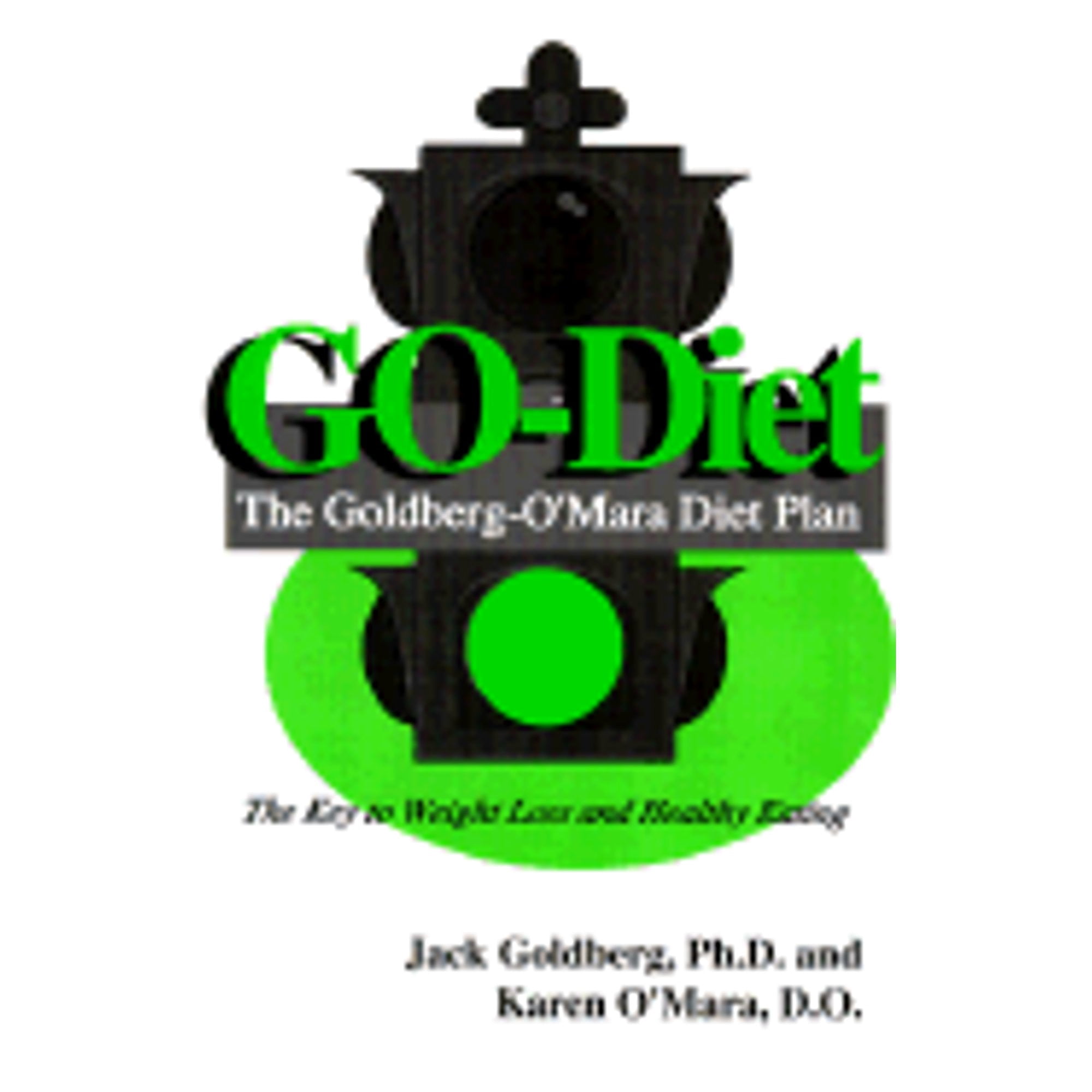 GO-Diet: The Goldberg-O'Mara Diet Plan, the Key to Weight Loss and ...