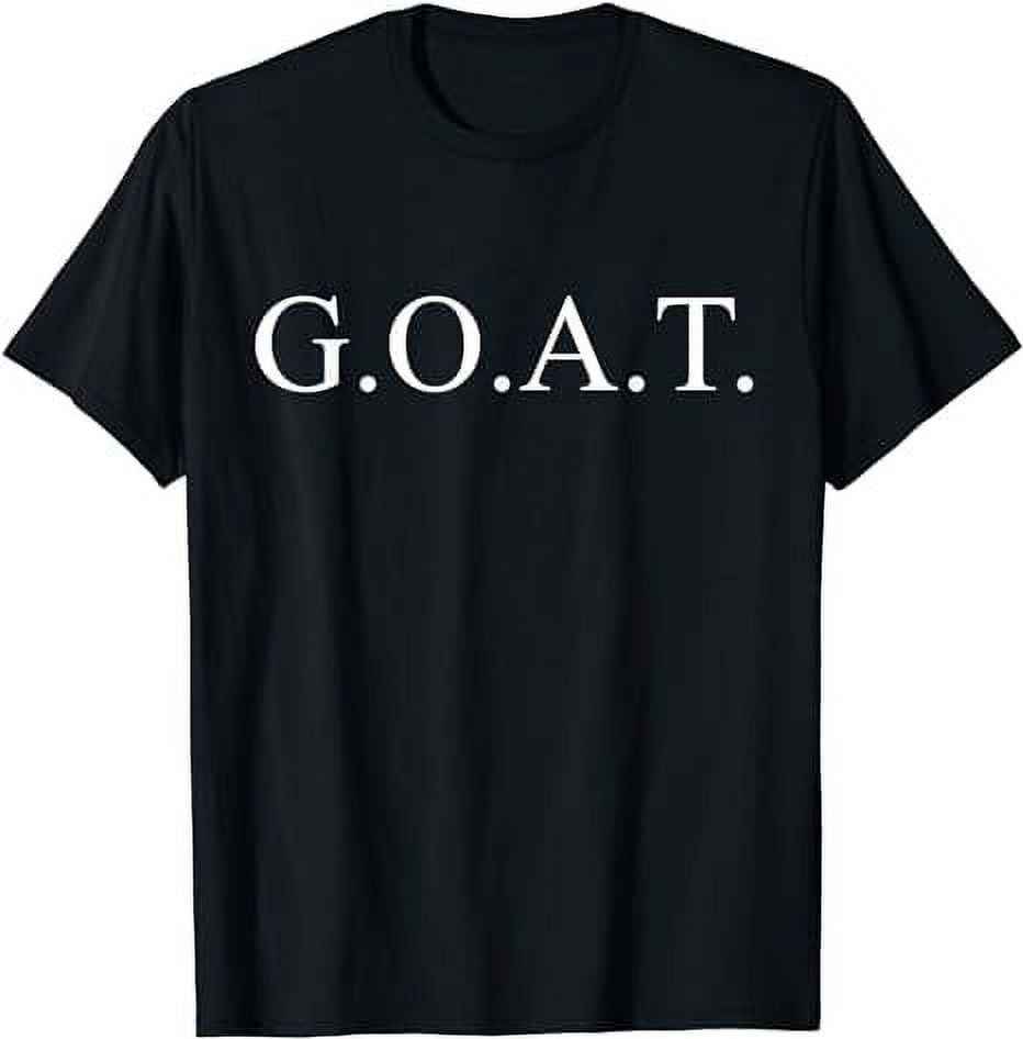 GOAT Tshirt for the Greatest of All-Time. GOAT - Walmart.com