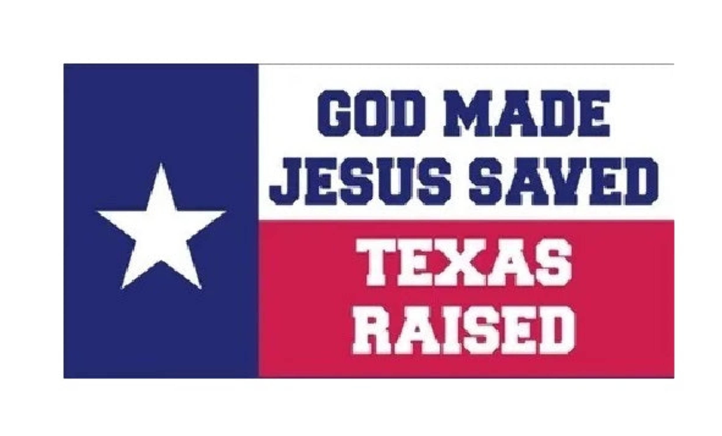 GOD MADE JESUS SAVED TEXAS RAISED Vinyl Decal Bumper Sticker R2 3.75”x7 ...
