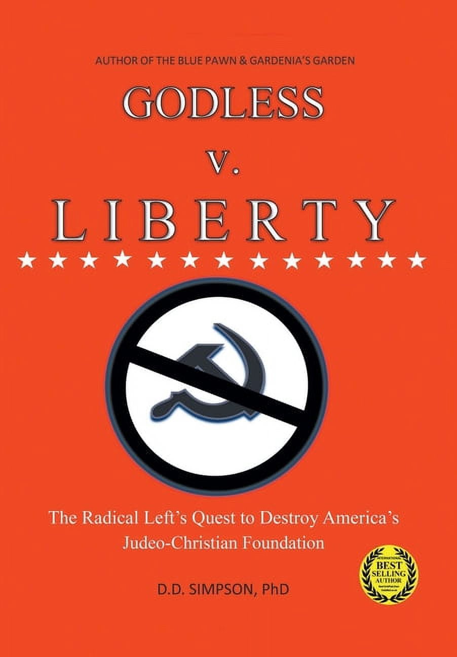 GODLESS v. LIBERTY: The Radical Left's Quest to Destroy America's Judeo ...