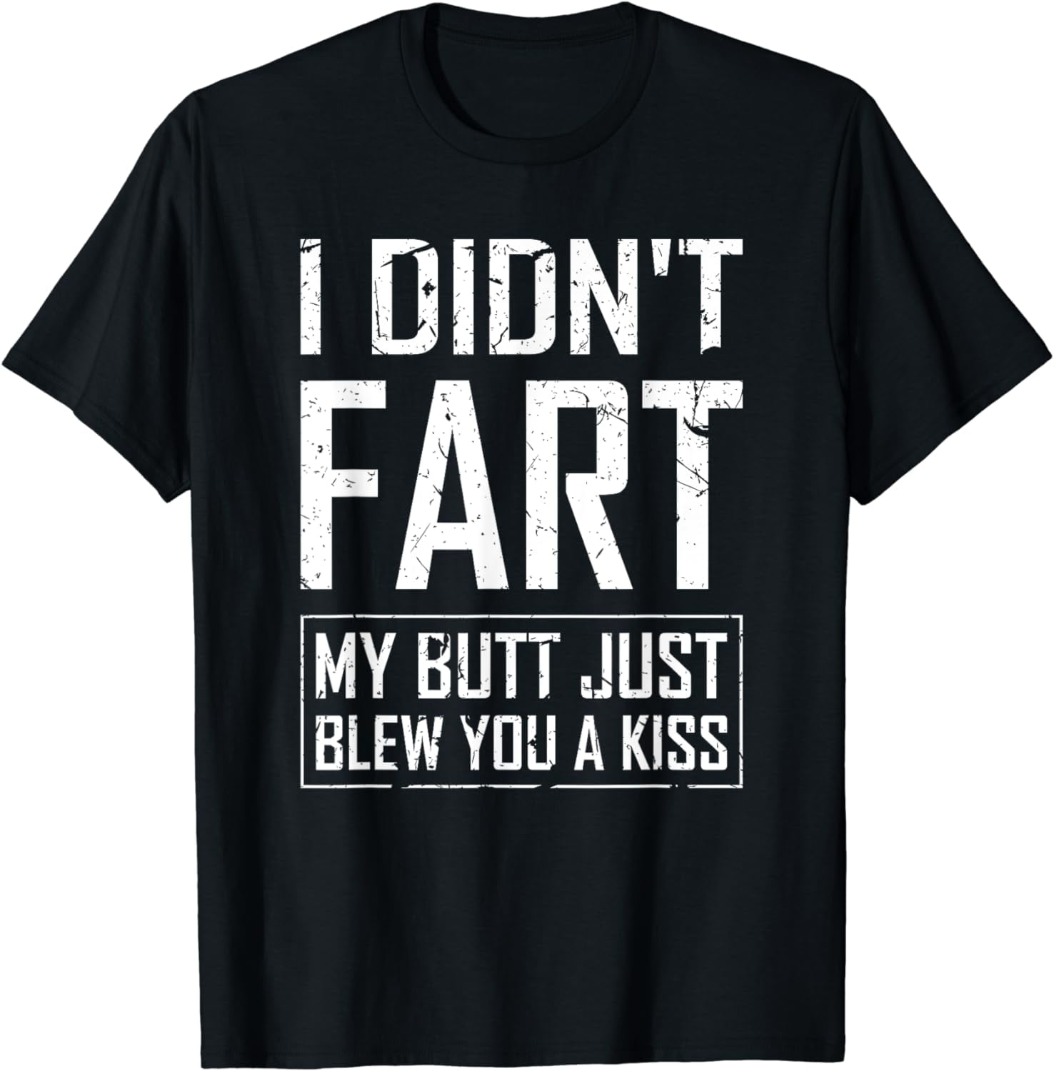 GOSMITH I Don't Fart My Butt Just Blew You A Kiss Funny Saying T-Shirt ...