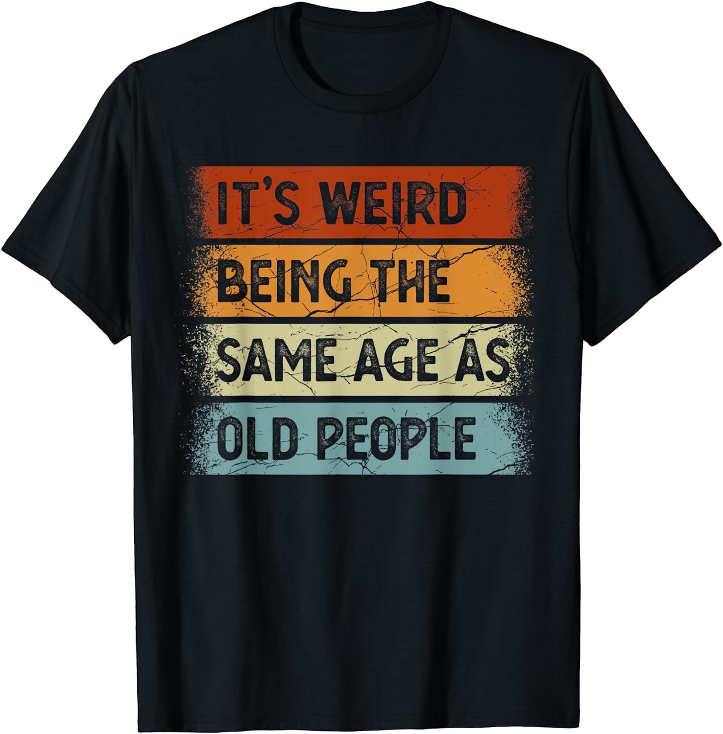 Leisuo It's Weird Being The Same Age As Old People Retro Sarcastic T ...
