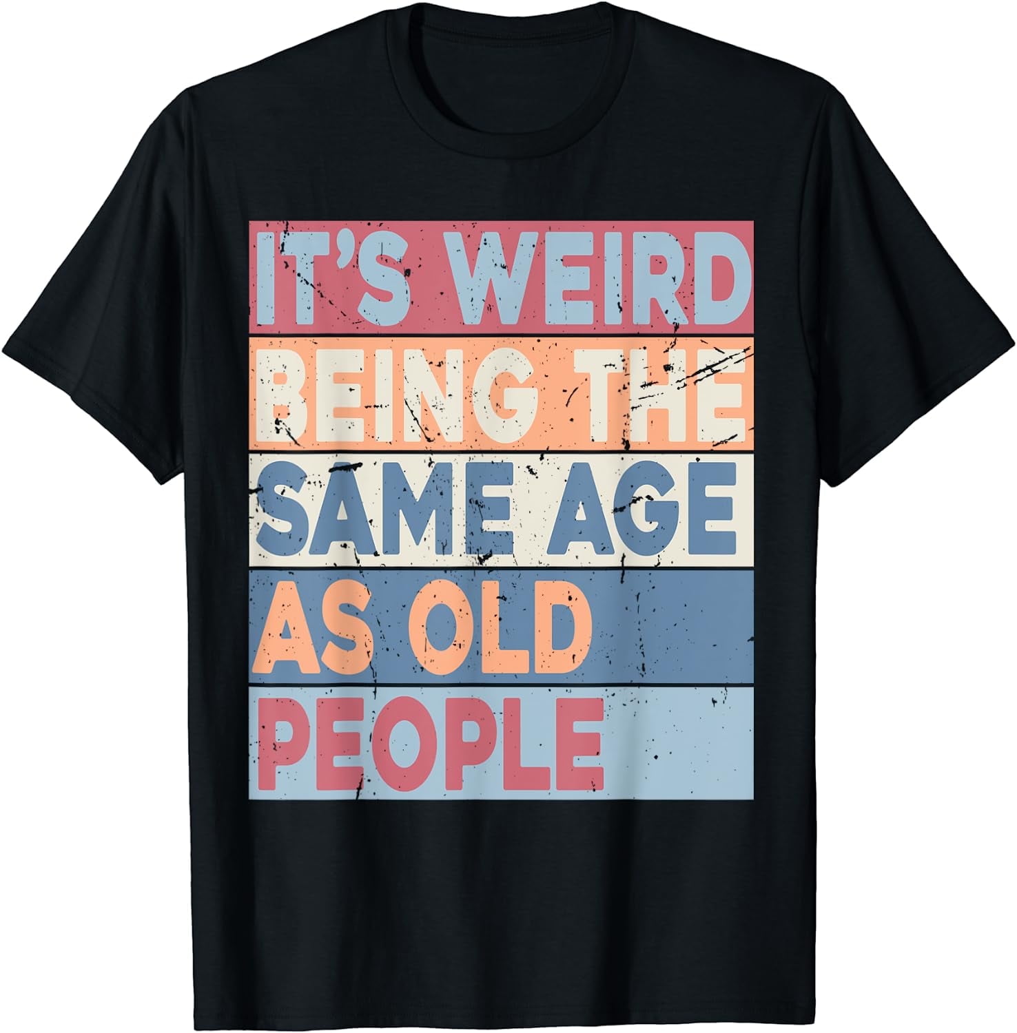 Leisuo It's Weird Being The Same Age As Old People Retro Sarcastic T ...