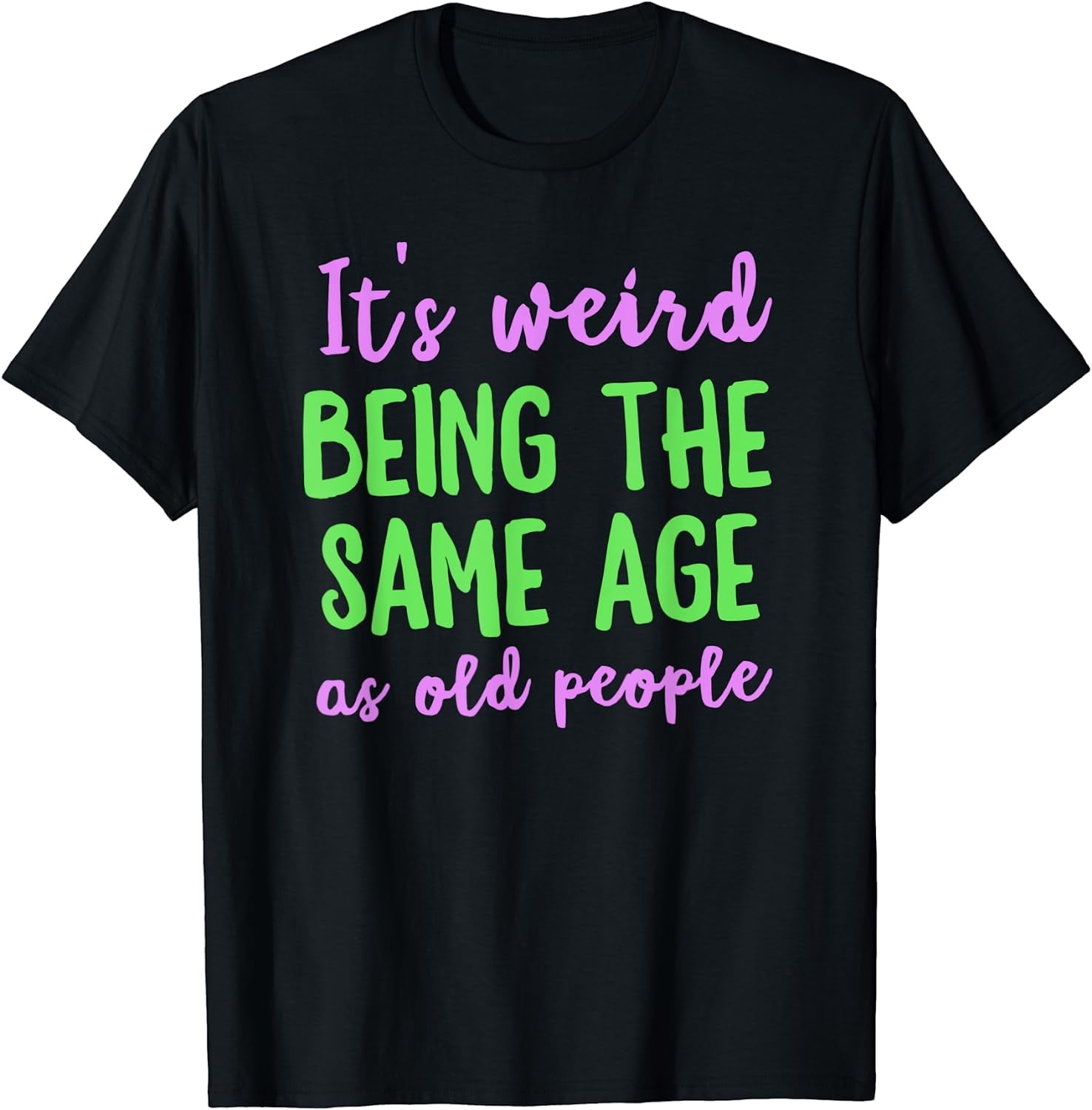 Leisuo It's Weird Being the Same Age as Old People Sarcastic T-Shirt ...