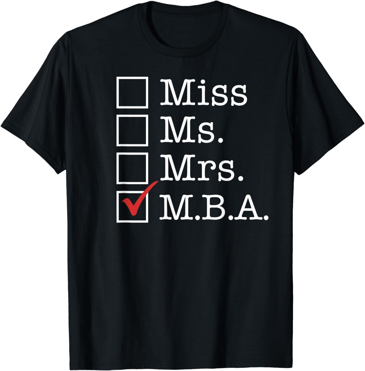 GRADUATE SCHOOL Degree Miss Ms Mrs M.B.A. MBA Meme T-Shirt - Walmart.com