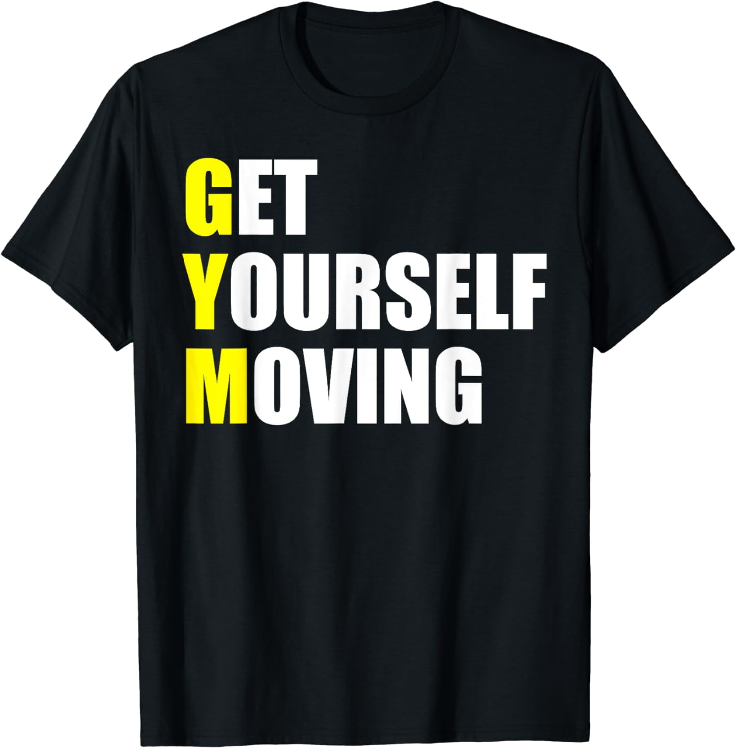 GYM - Get Yourself Moving - Motivational Fitness T-Shirt - Walmart.com