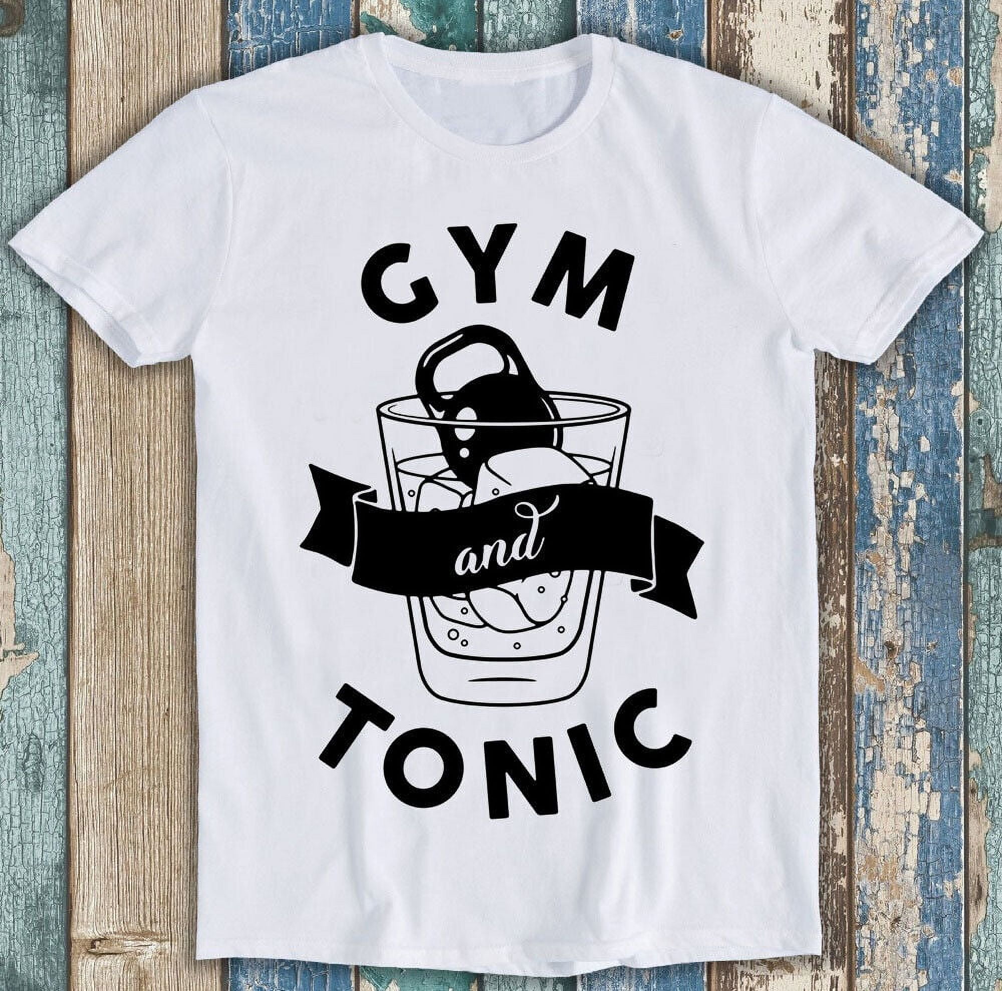 GYM & Tonic Funny Rock Best Gift Top Tee Cool Birthday T Shirt M1302 ...