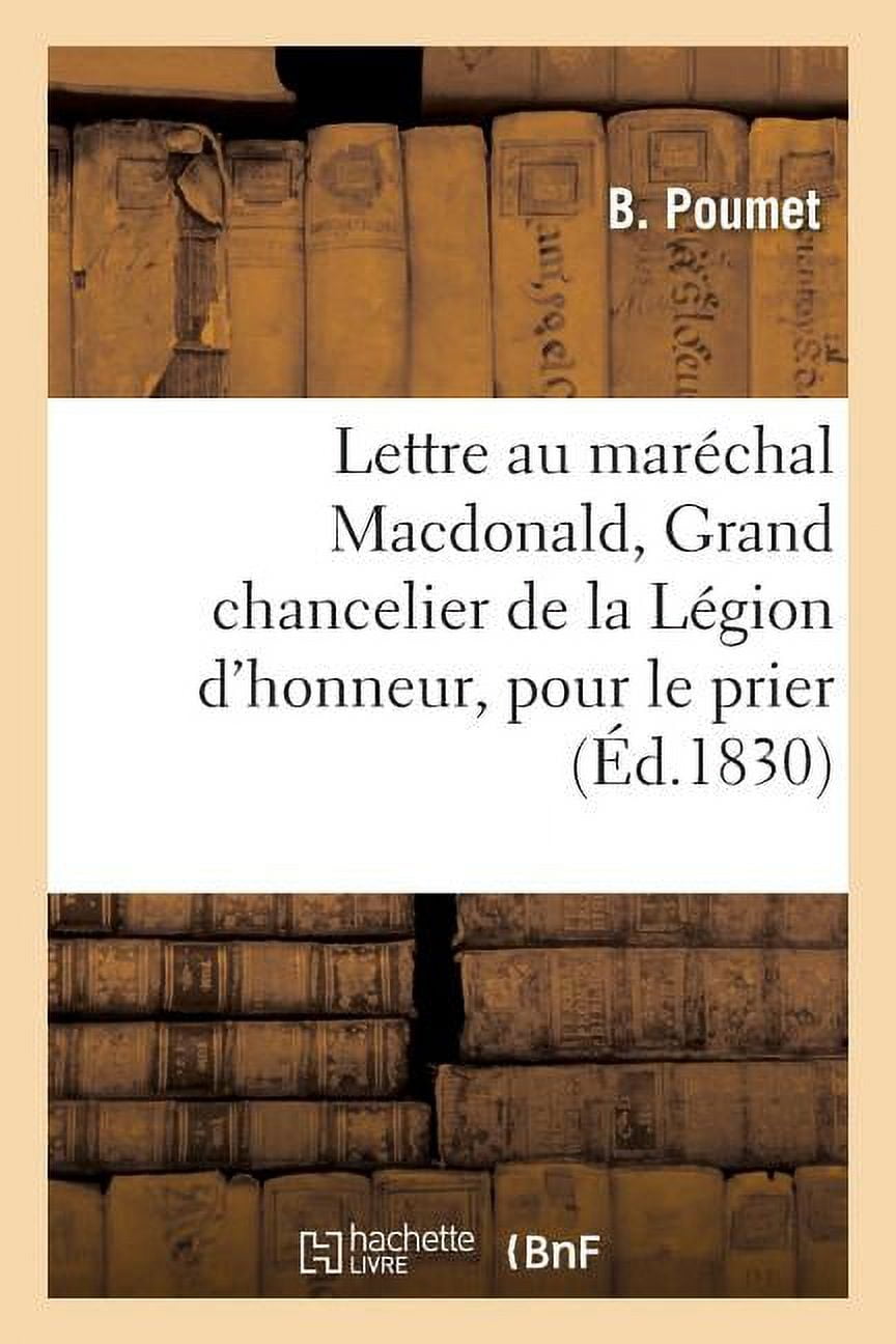 Ga(c)Na(c)Ralita(c)S: Lettre de B. Poumet Au Maréchal Macdonald, Grand ...