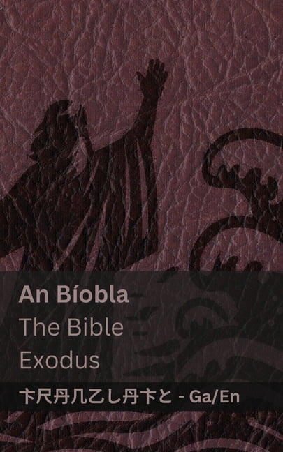 Gaeilge English An BÃ­obla (Eaxodus) / The Bible (Exodus): Tranzlaty ...