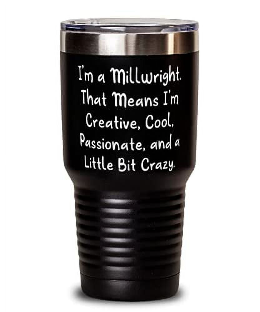 Gag Millwright, I'm a Millwright. That Means I'm Creative, Cool ...