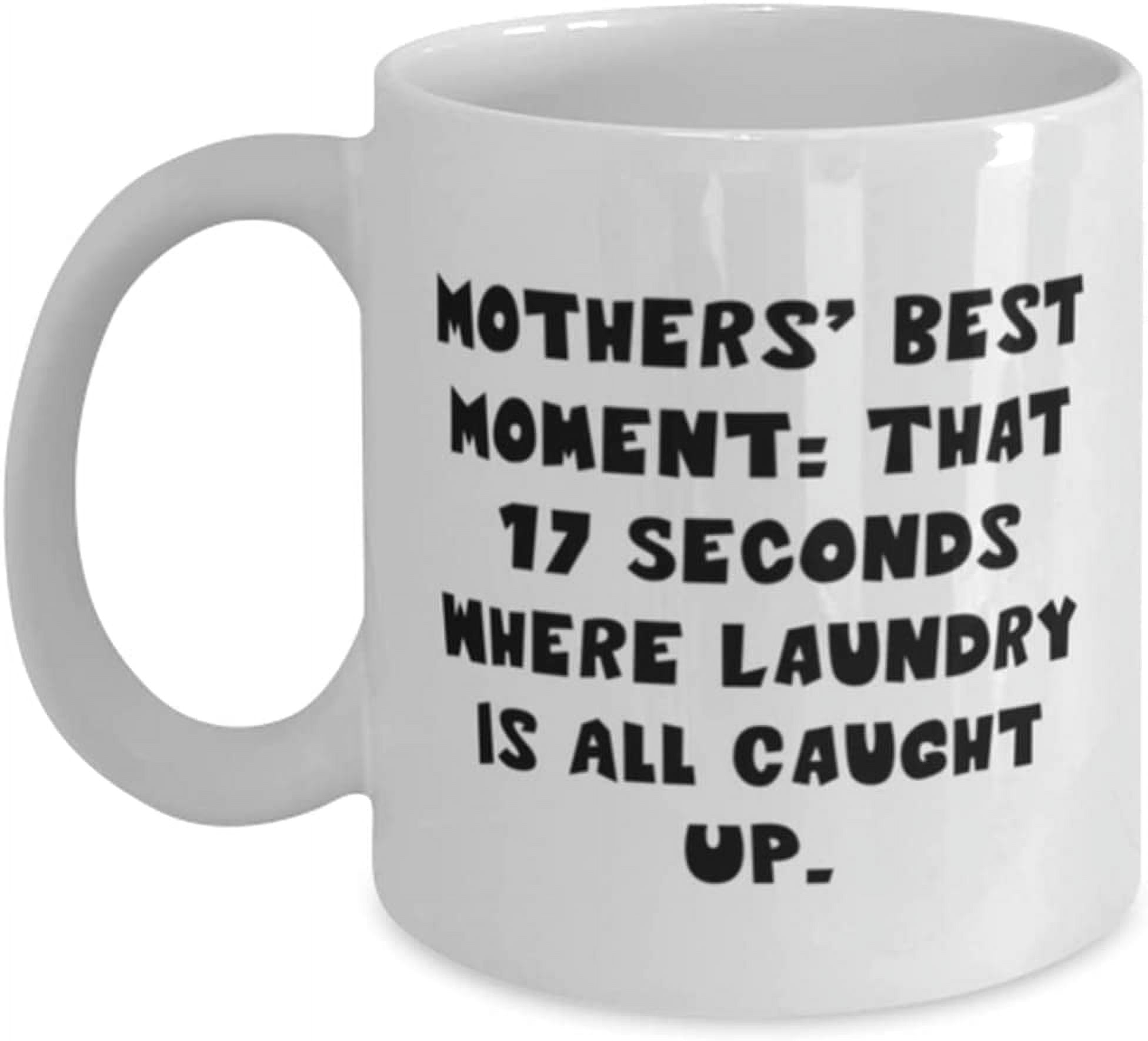 Gag Mom, Mothers' Best Moment: That 17 Seconds Where Laundry Is All ...