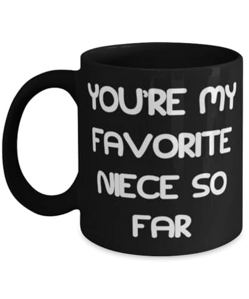 Gag Niece 11oz Mug, You're My Favorite Niece So Far, Present For Niece ...