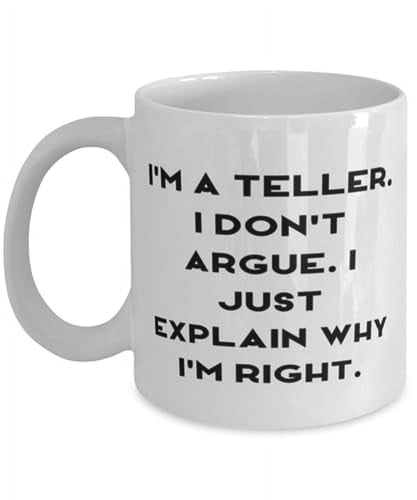 Gag Teller Gifts, I'm a Teller. I Don't Argue. I Just Explain Why I'm ...