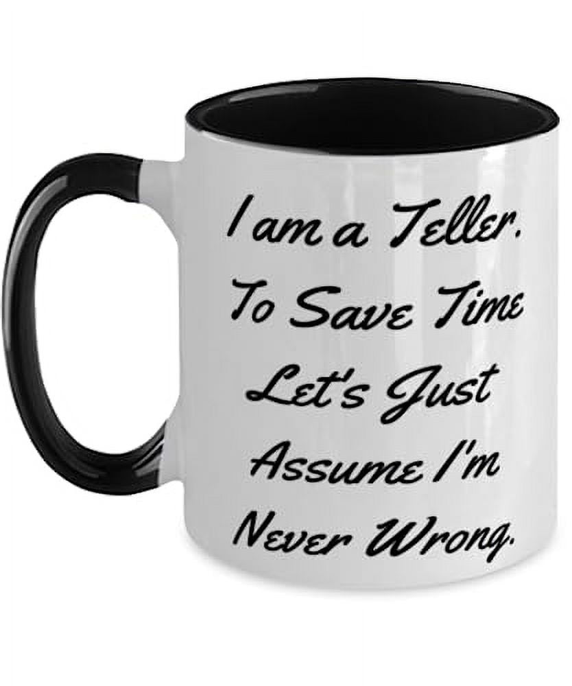 Gag Teller Two Tone 11oz Mug, I am a Teller. To Save Time Let's Just ...