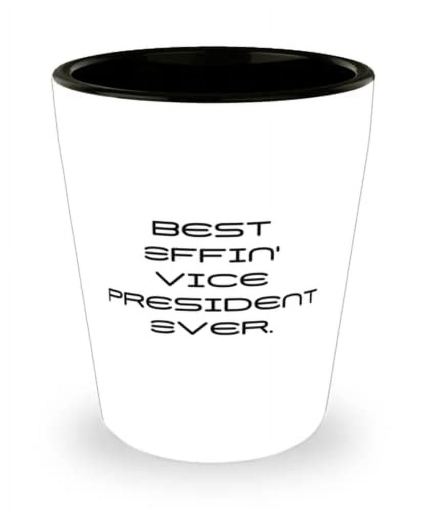 Gag Vice President Shot Glass, Best Effin' Vice President Ever, For ...