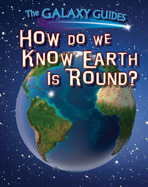 Galaxy Guides: How Do We Know Earth Is Round? (Paperback) - Walmart.com