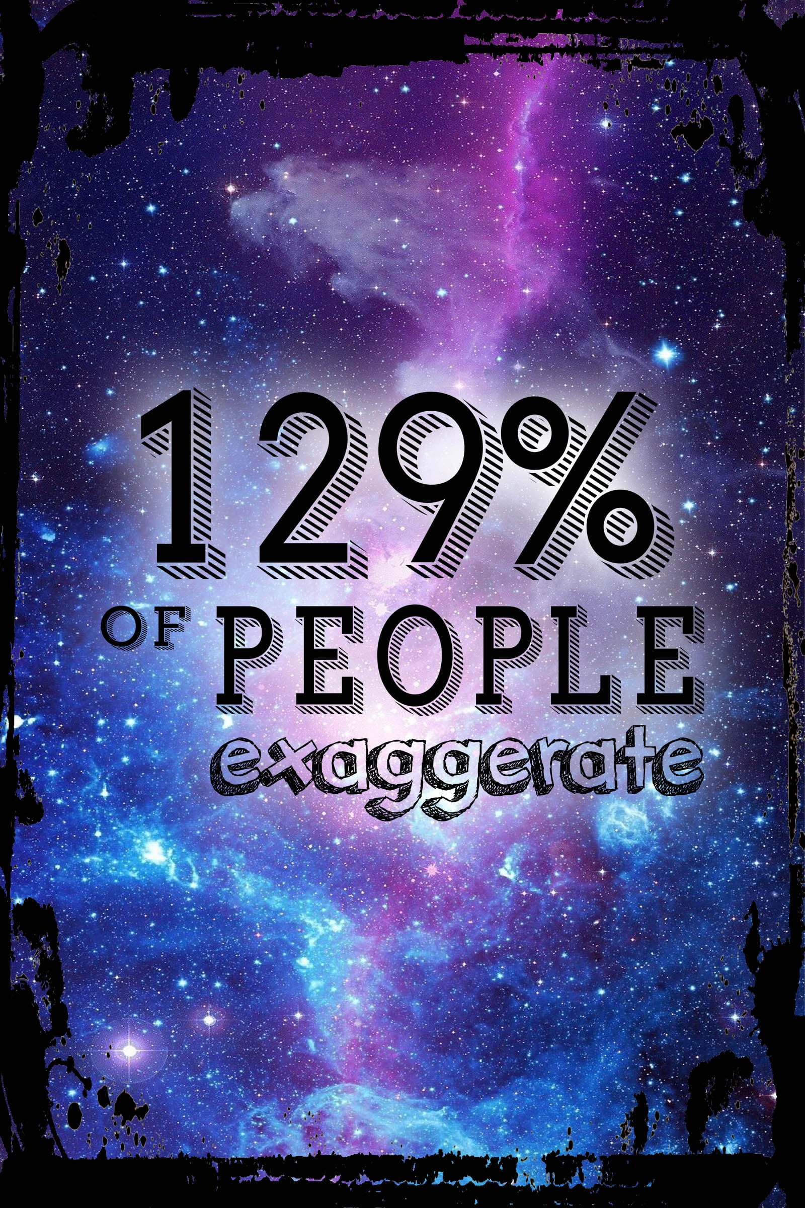 Galaxy Inspirational Wall Art 129% of People Exaggerate Funny Sarcasm ...