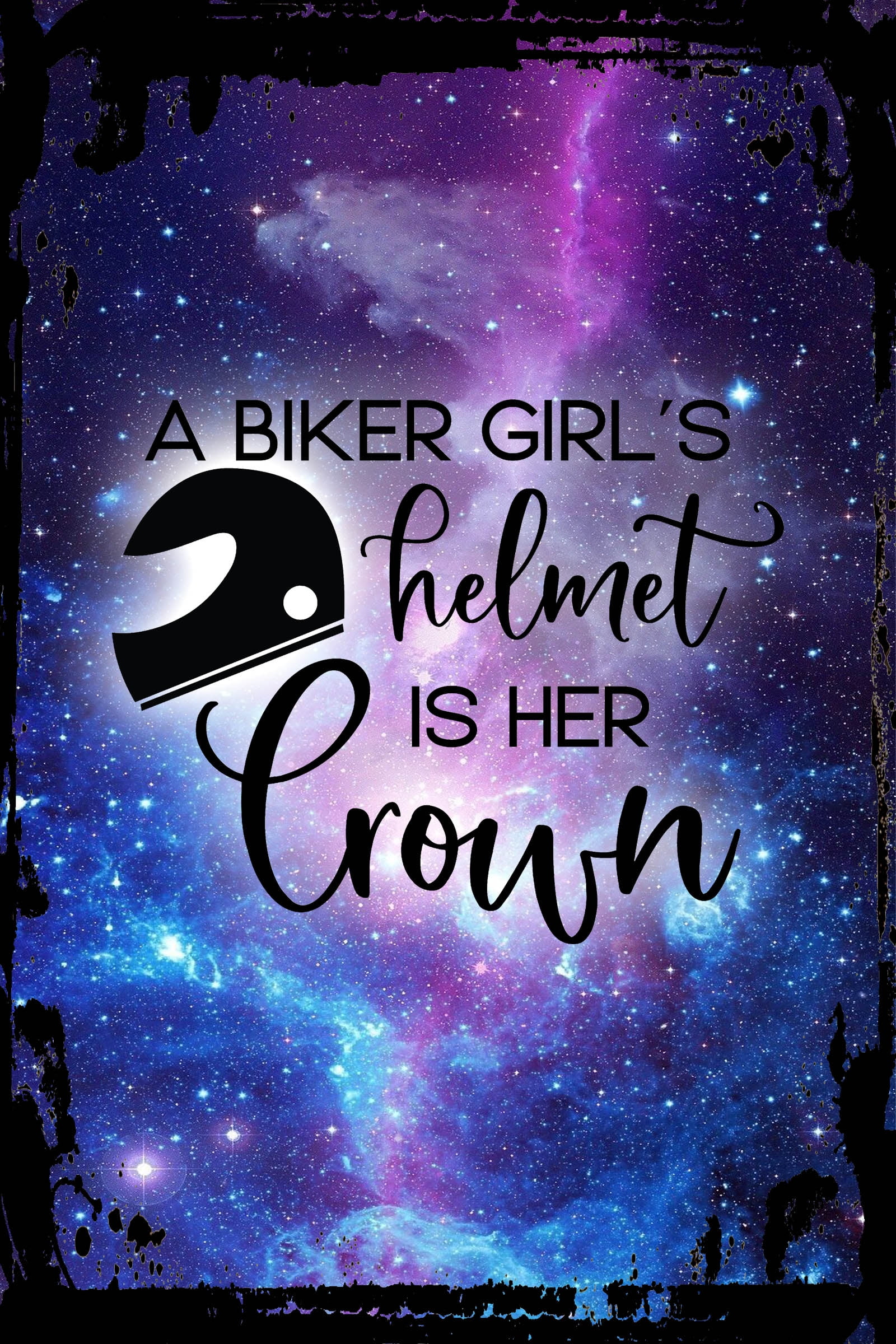 Galaxy Inspirational Wall Art A biker girls helmet is her crown caps ...