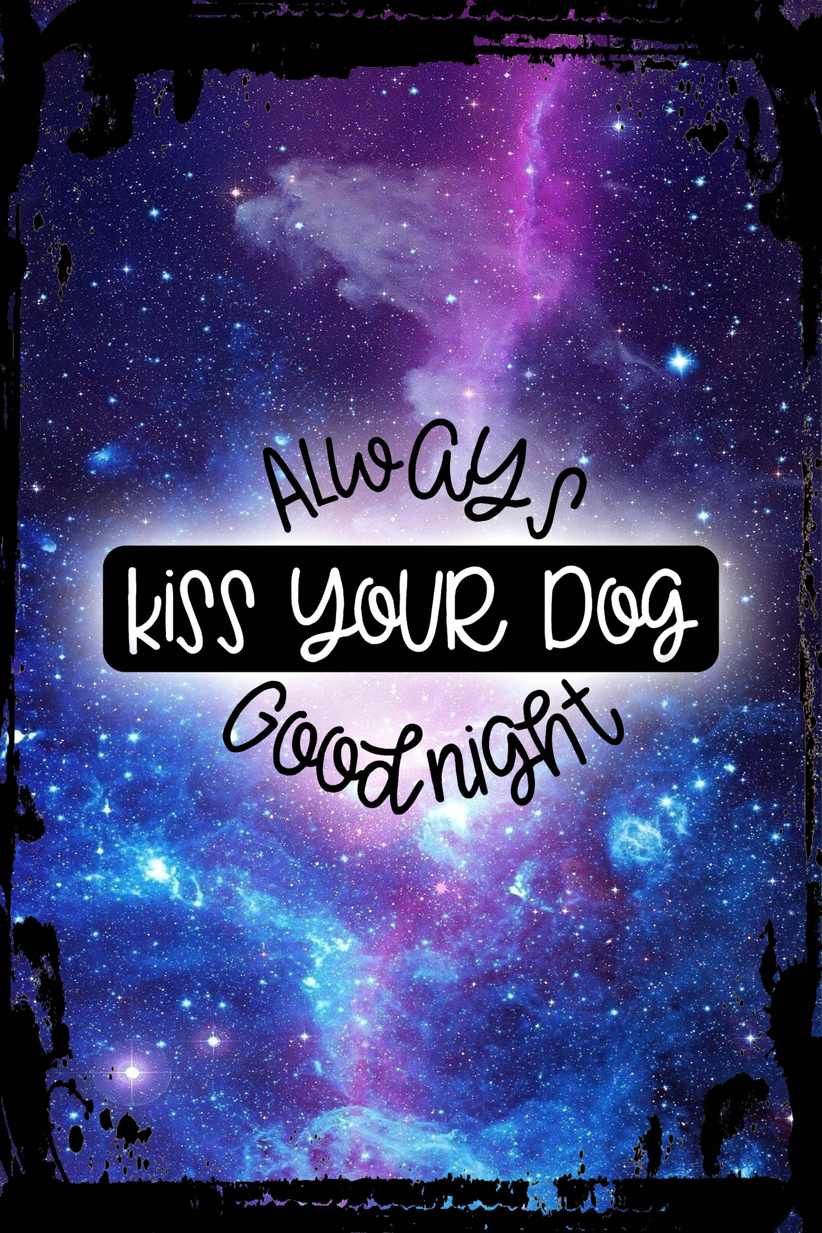 Galaxy Inspirational Wall Art Always kiss your dog goodnight cursive ...