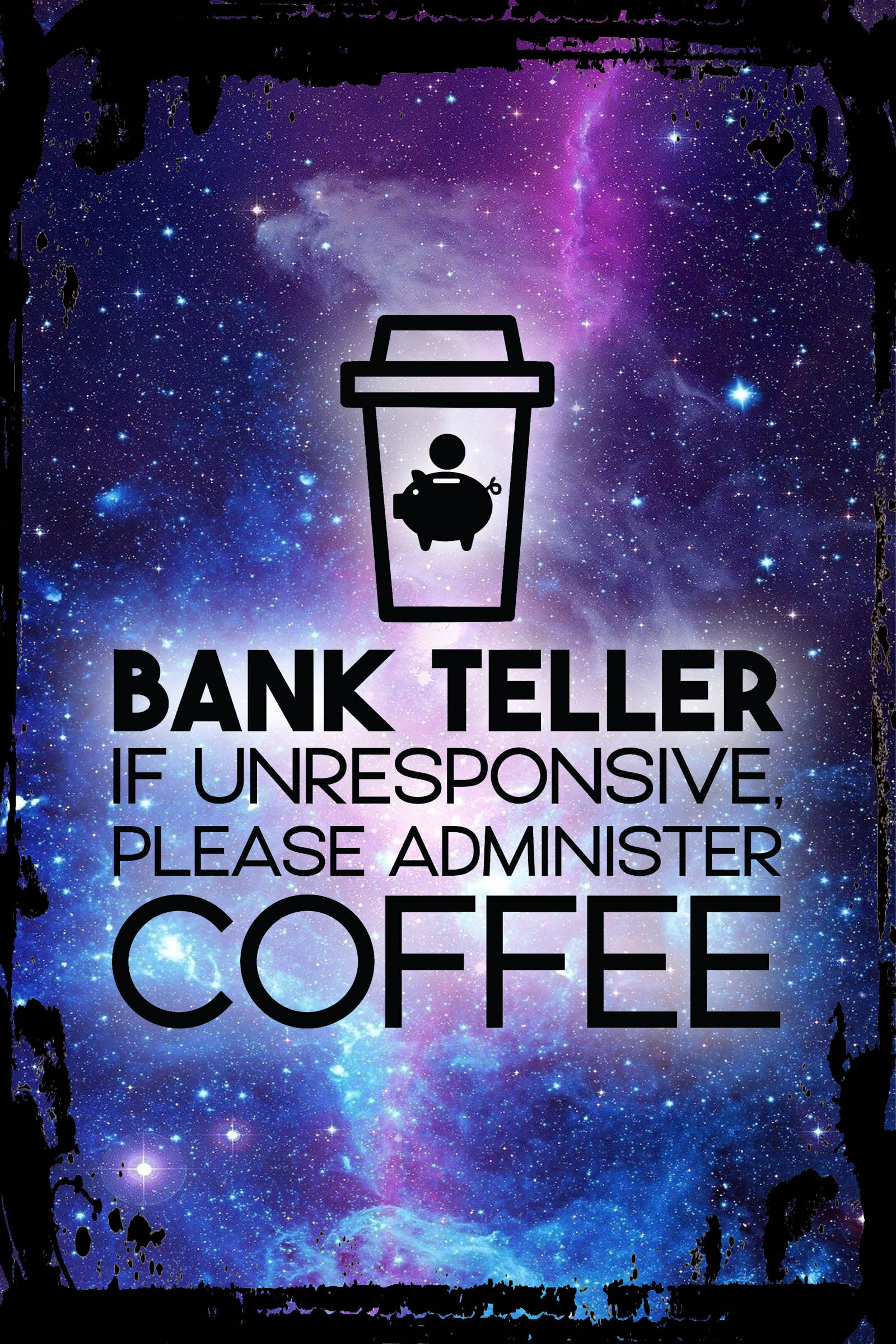 Galaxy Inspirational Wall Art Bank teller if unresponsive please ...