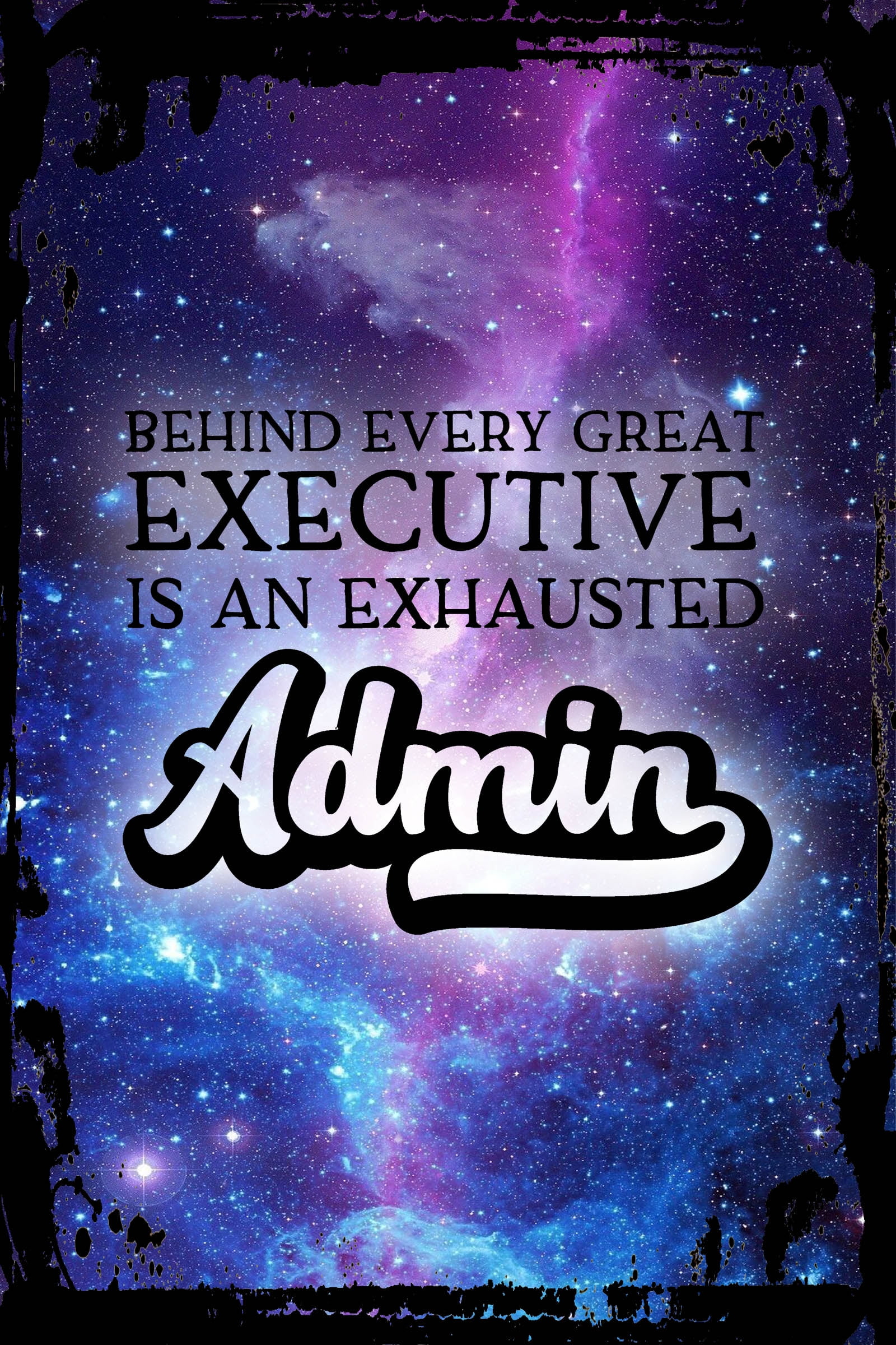 Galaxy Inspirational Wall Art Behind every great executive is an exhausted admin caps funny ...