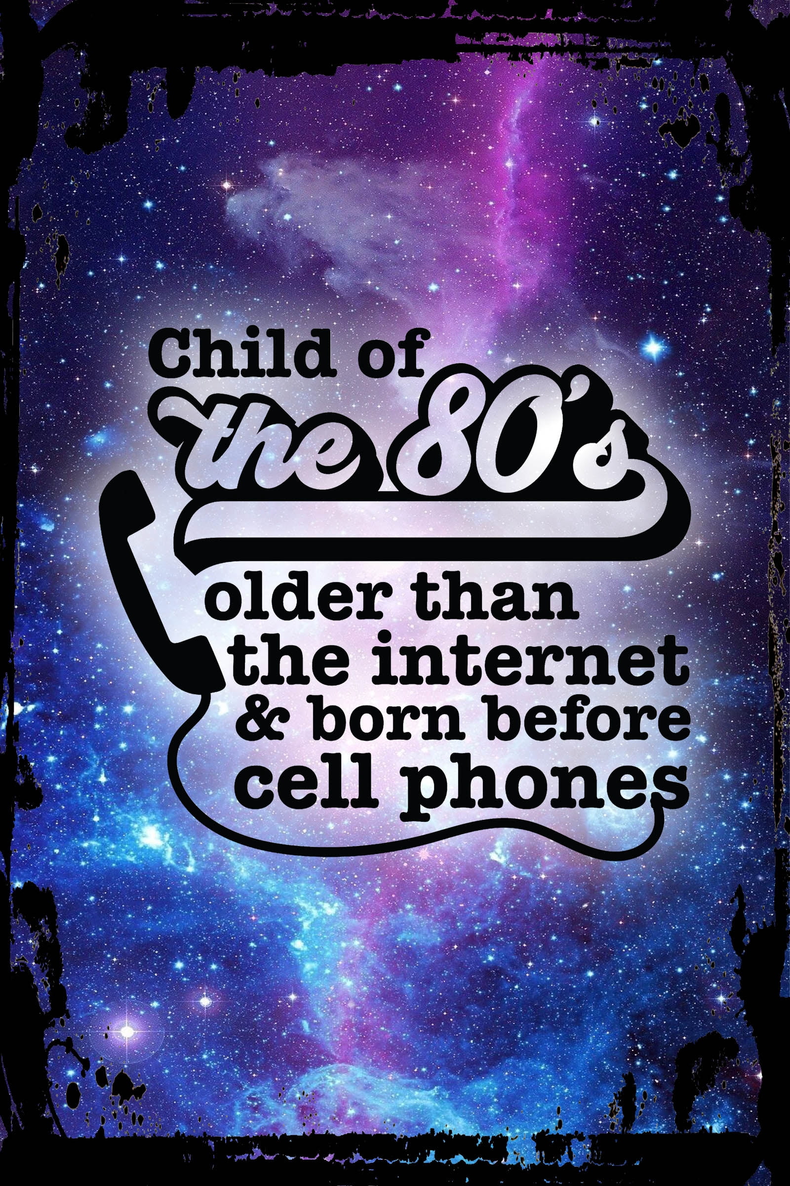 Galaxy Inspirational Wall Art Child of the 80s older than internet born ...
