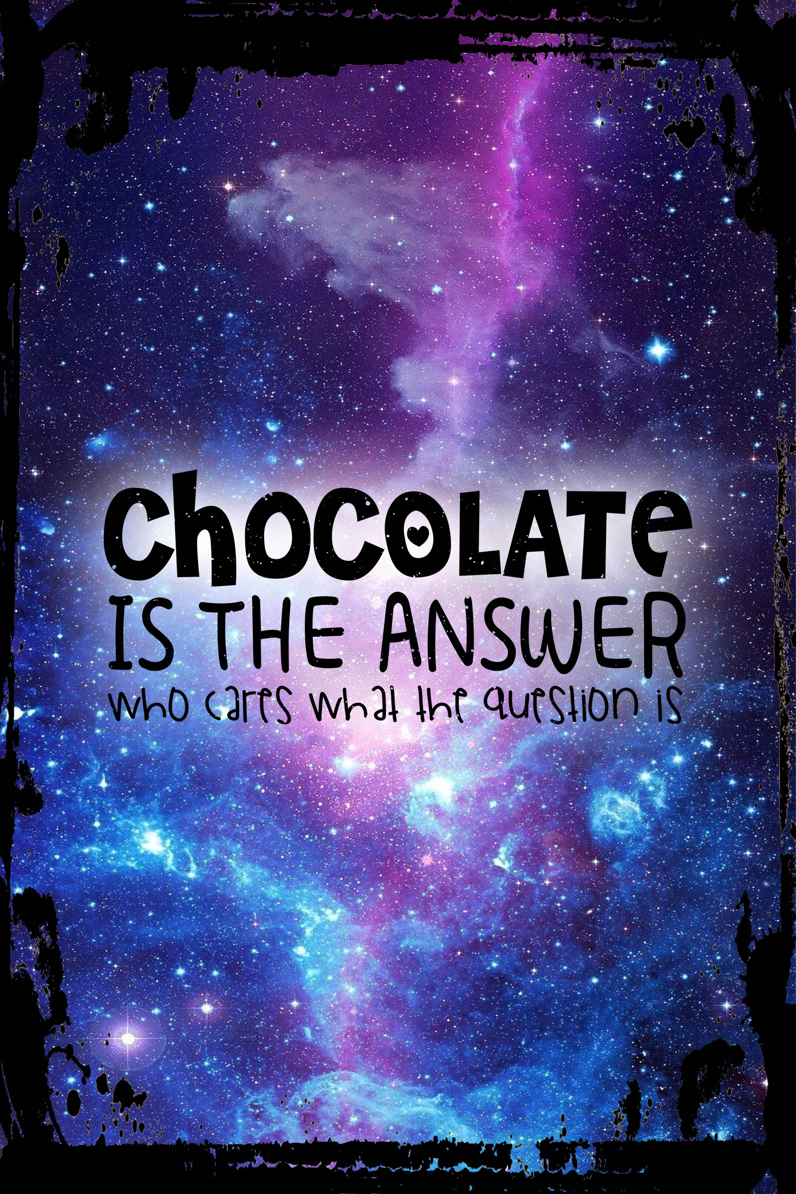 Galaxy Inspirational Wall Art Chocolate is the Answer Who Cares What ...