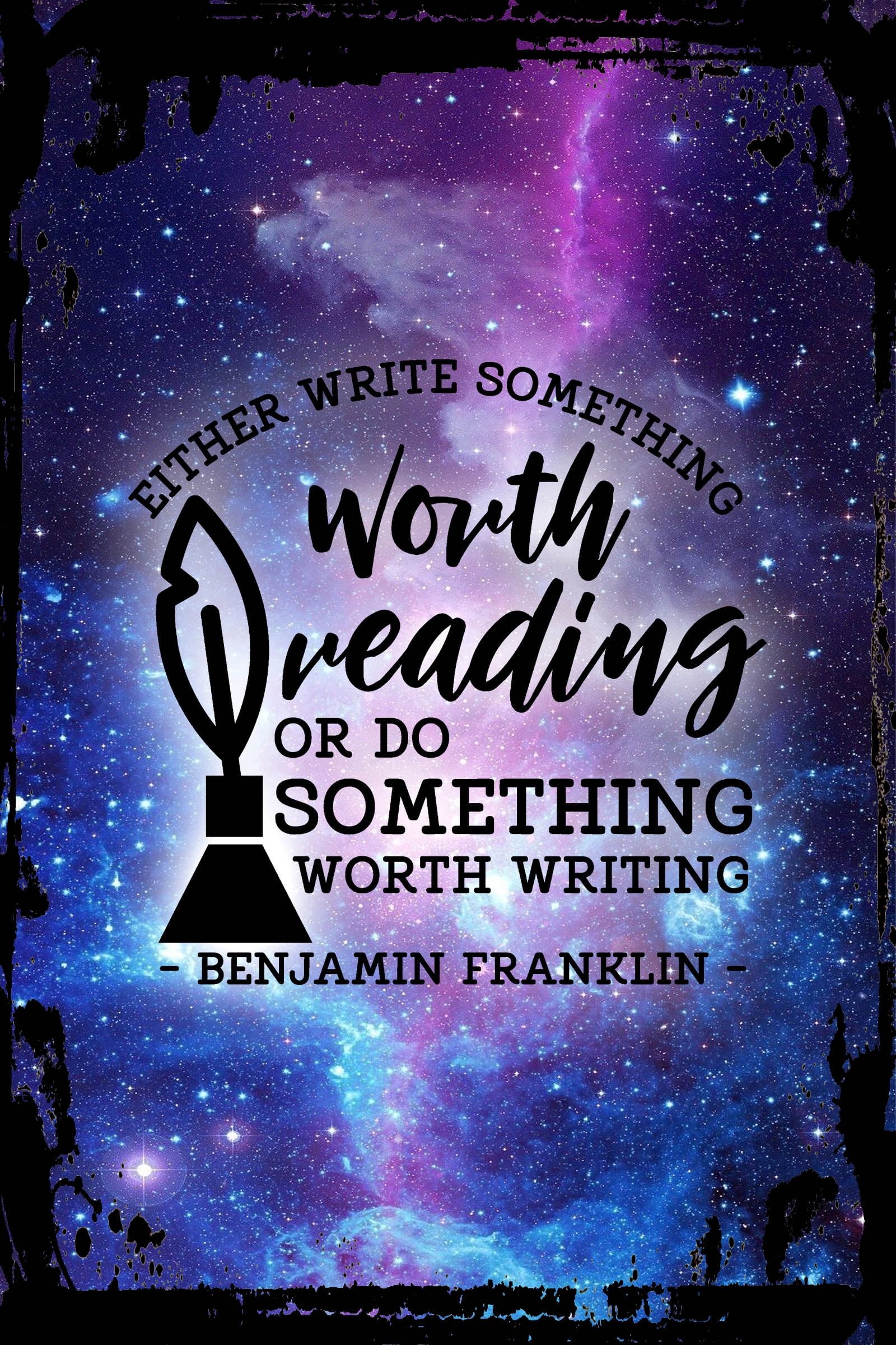 Galaxy Inspirational Wall Art Either write something worth reading ...