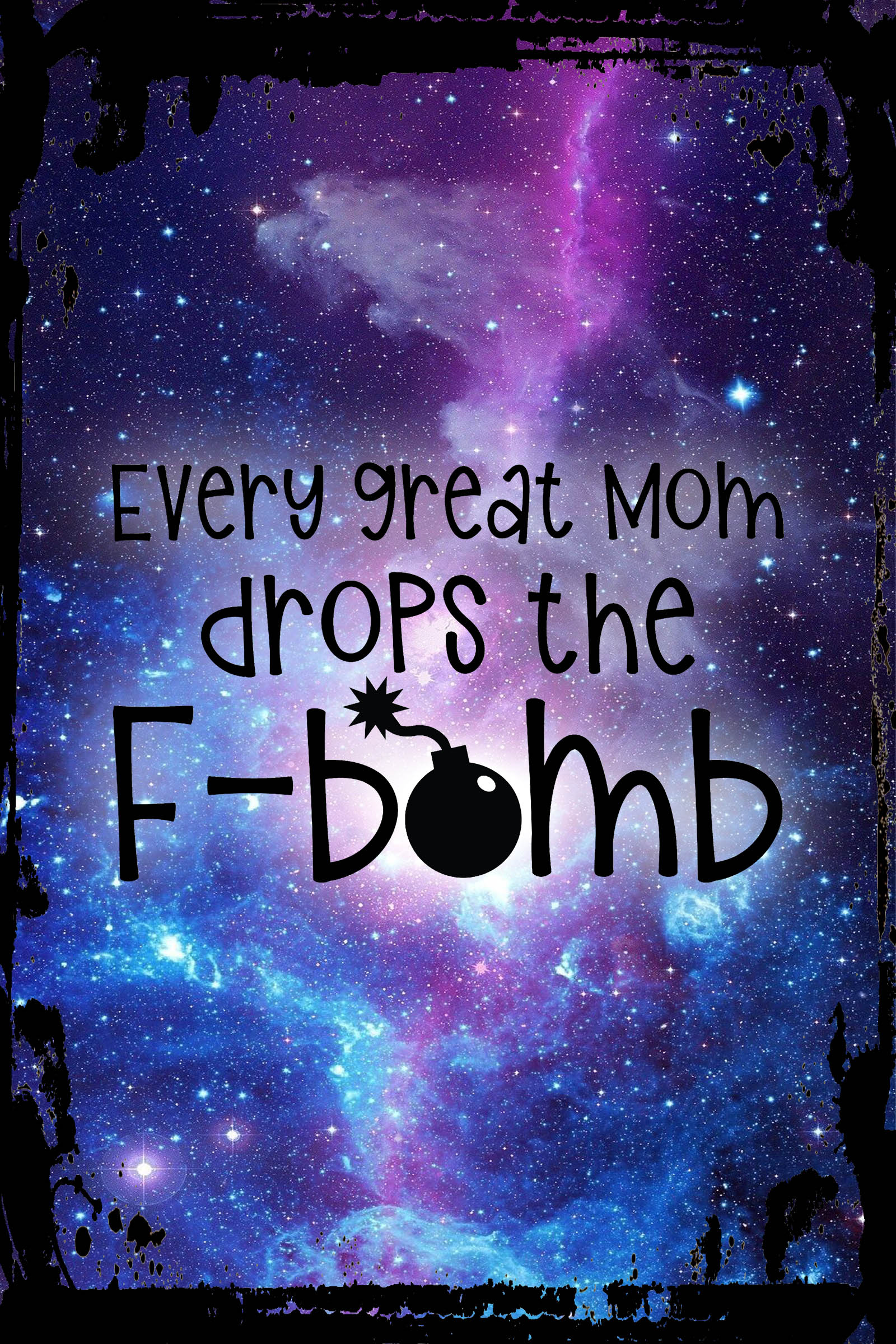 Galaxy Inspirational Wall Art Every great mom drops the f-bomb funny ...