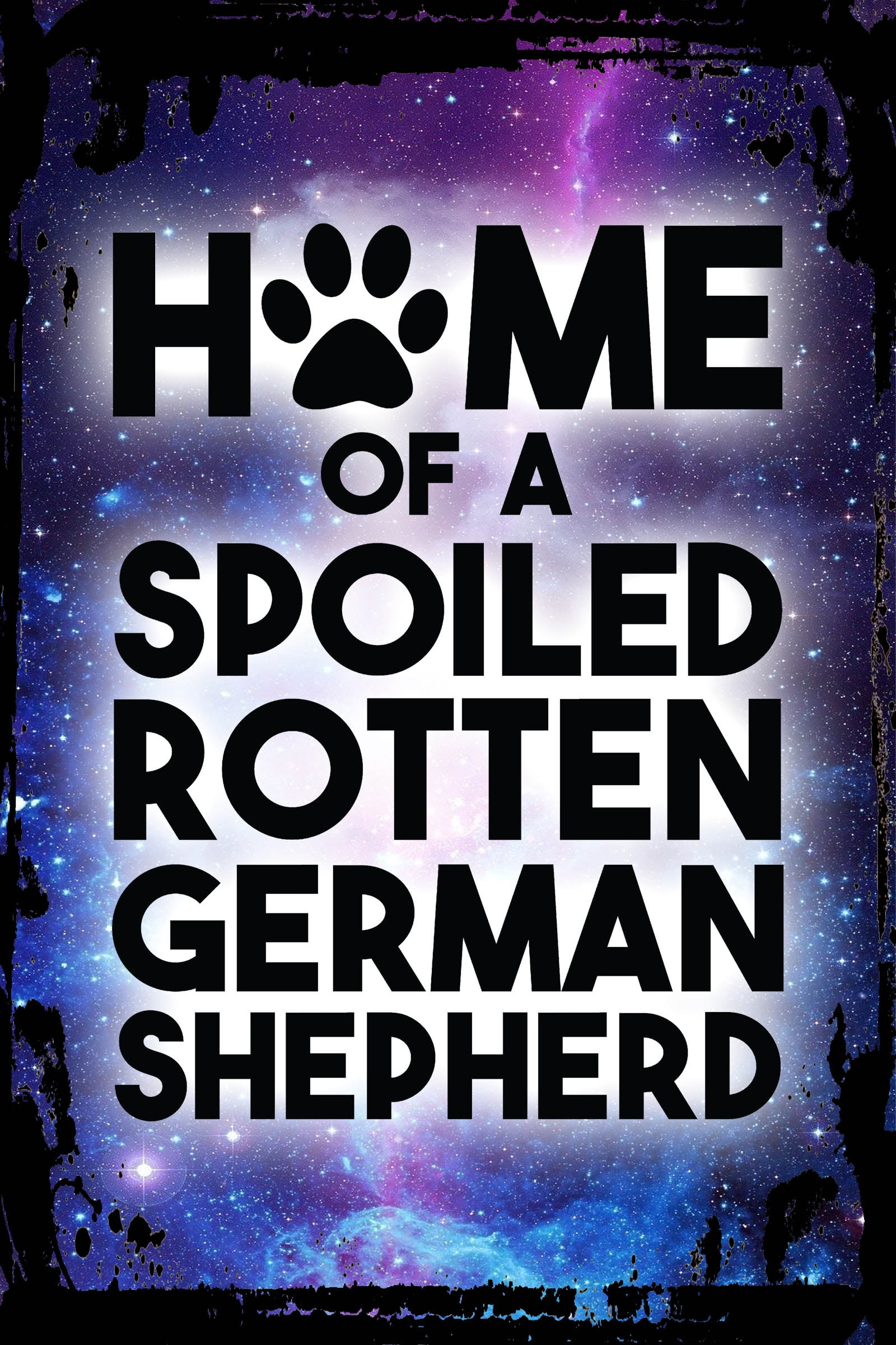 Galaxy Inspirational Wall Art Home of a spoiled rotten german shepherd ...