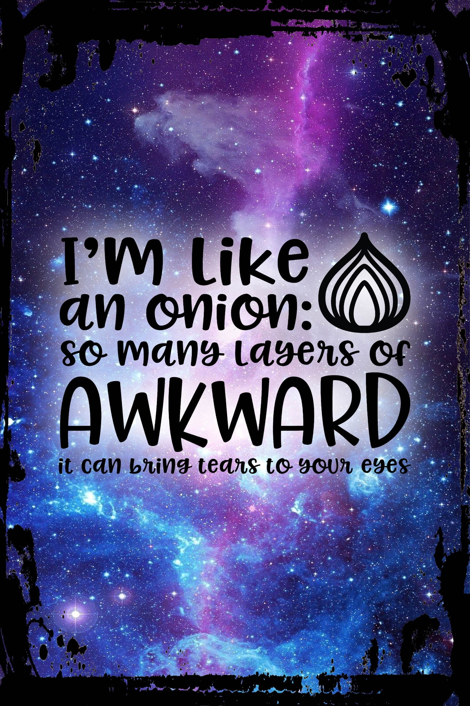 Galaxy Inspirational Wall Art Im like an onion: so many layers of ...