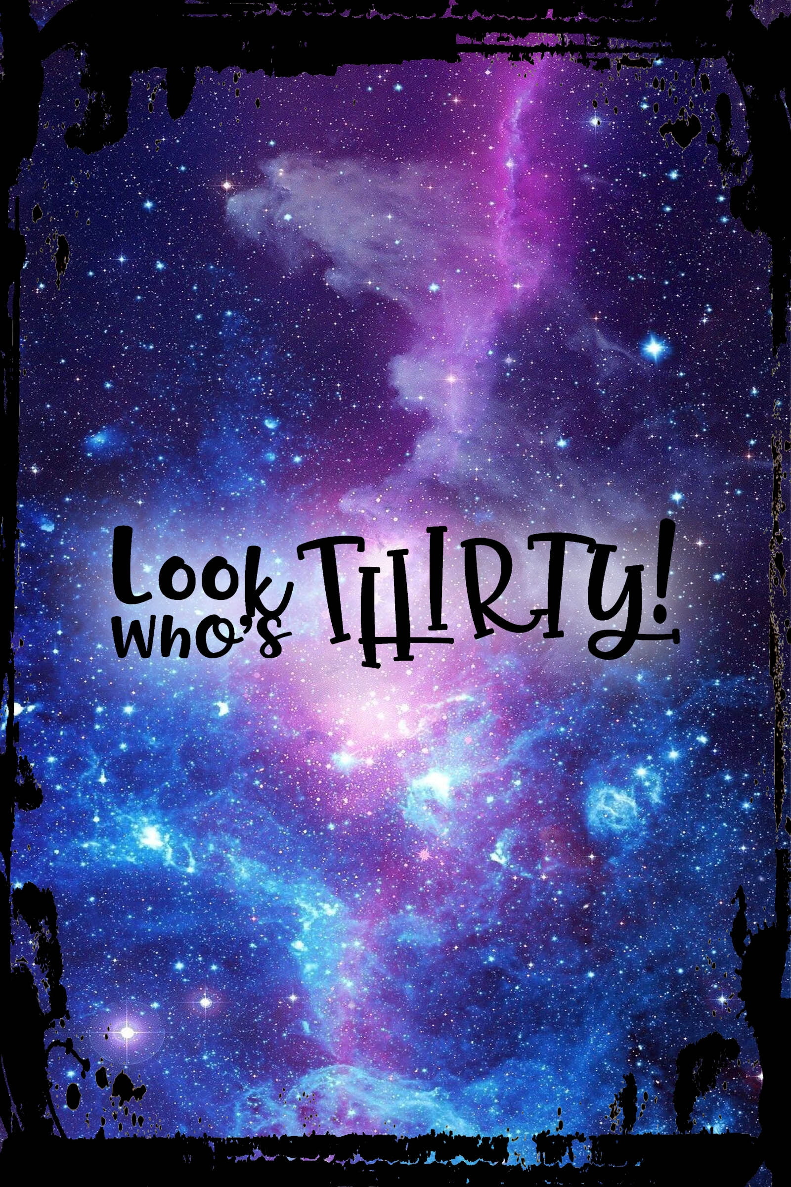 Galaxy Inspirational Wall Art Look who's thirty! 30 birthday flirty ...