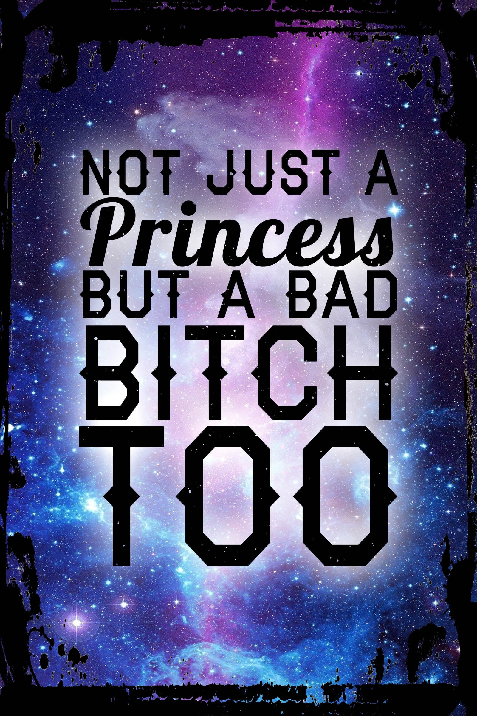 Galaxy Inspirational Wall Art Not Just a Princess But a Bad B*%ch Too ...