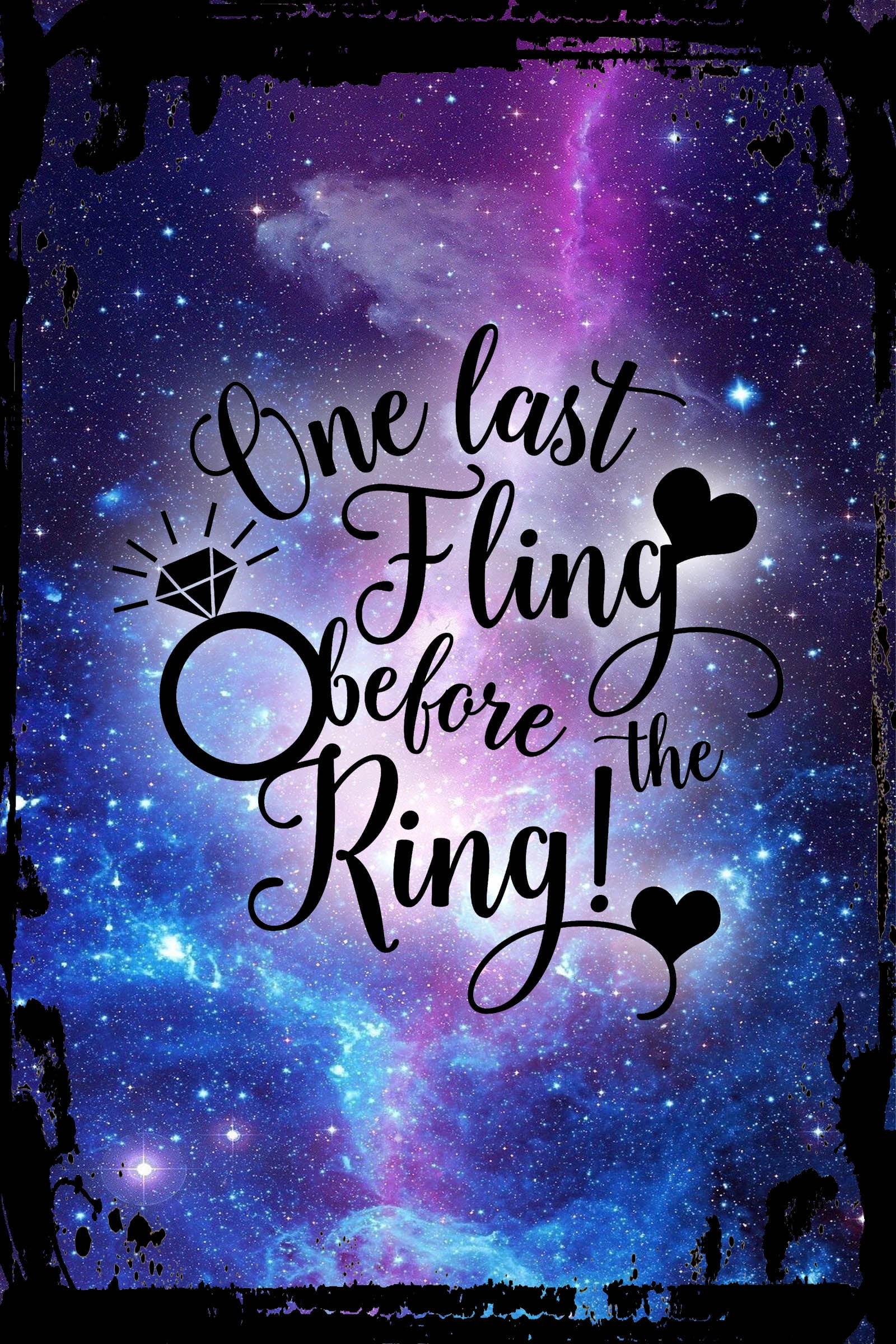 Galaxy Inspirational Wall Art One last fling before the ring cursive ...