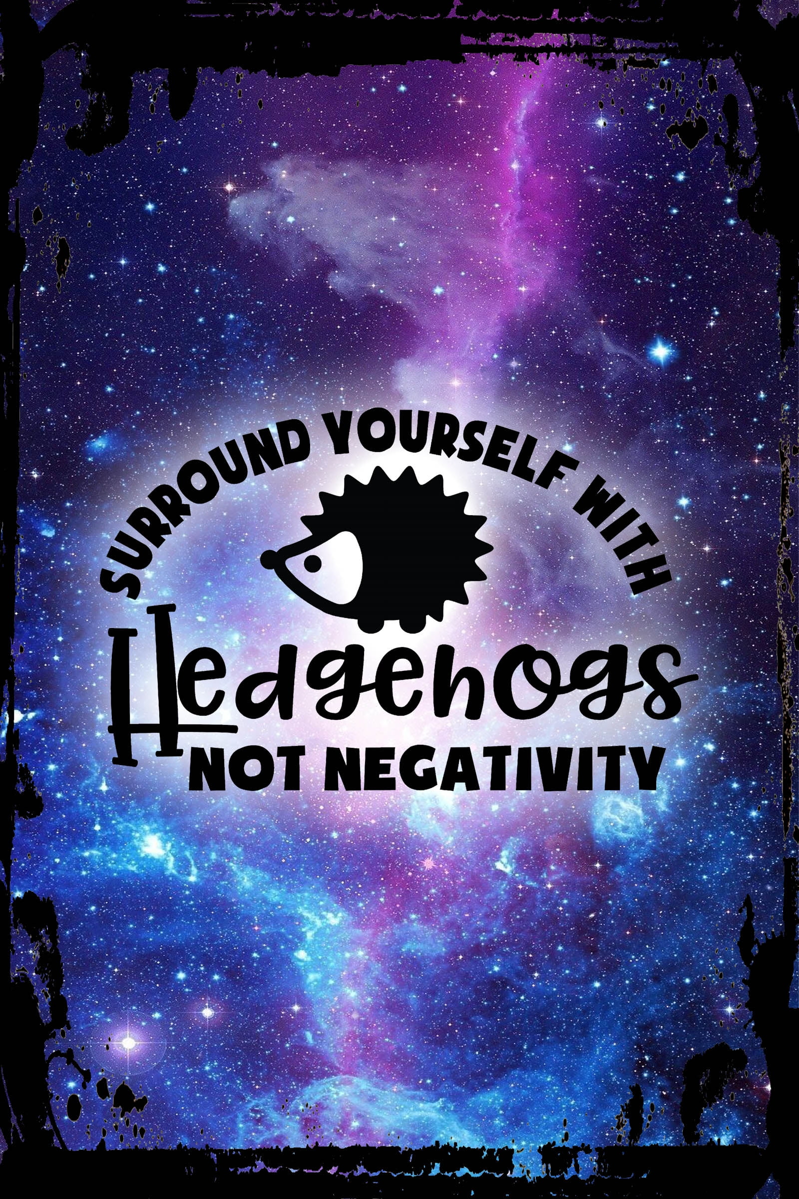 Galaxy Inspirational Wall Art Surround yourself with hedgehogs not ...