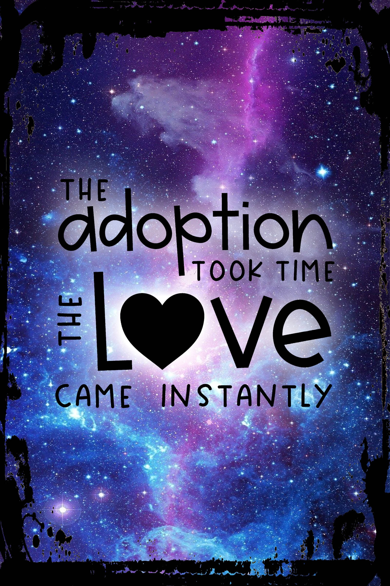Galaxy Inspirational Wall Art The adoption took time the love came ...