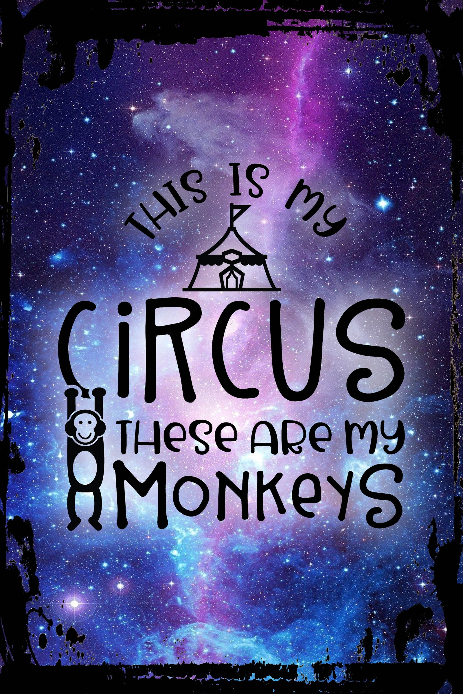 Galaxy Inspirational Wall Art This is my circus these are my monkeys ...