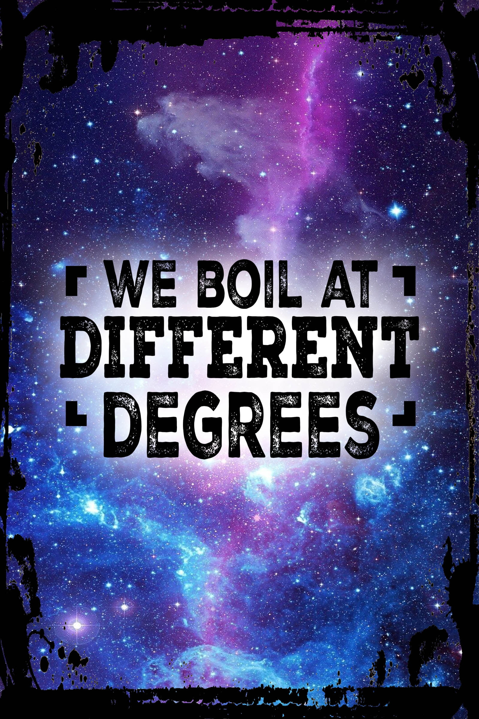 Galaxy Inspirational Wall Art We Boil At Different Degrees Anger ...