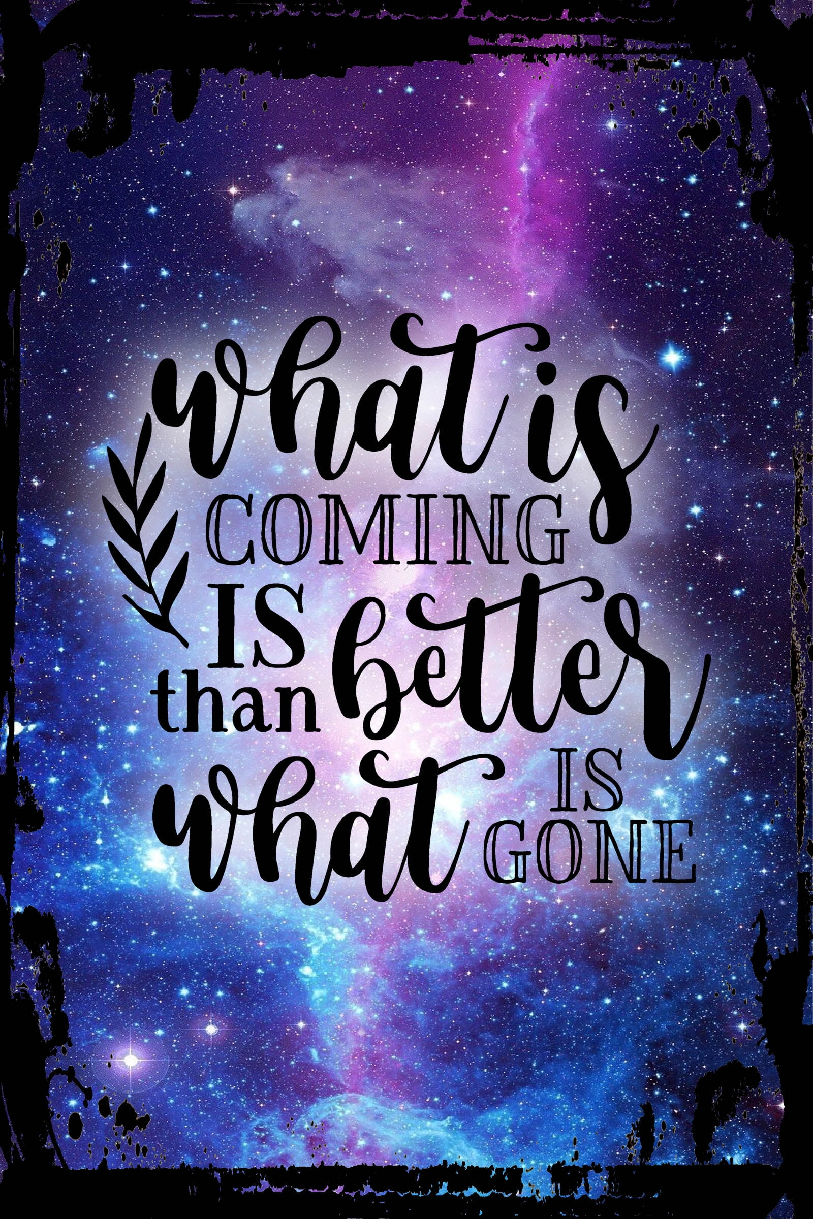 Galaxy Inspirational Wall Art What Is Coming Is Better Than What Is ...