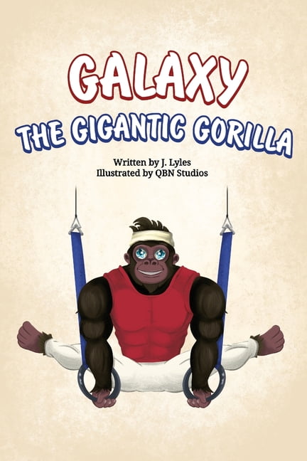 Galaxy The Gigantic Gorilla: A great way to learn about the letter "G"! (Paperback) - Walmart.com