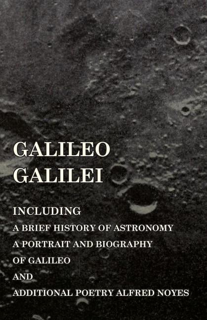 Galileo Galilei - Including a Brief History of Astronomy, a Portrait ...