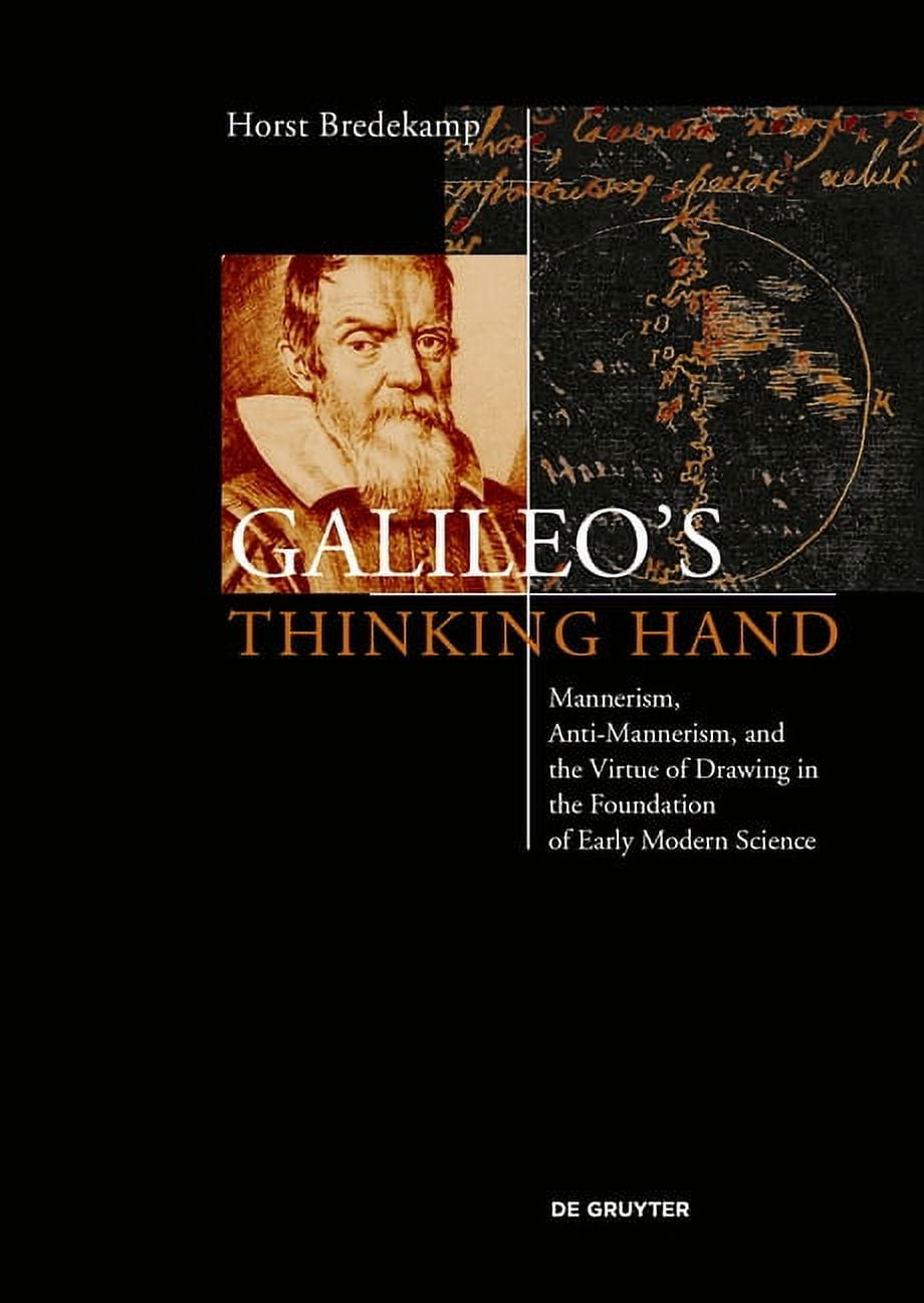 Galileos Thinking Hand: Mannerism, Anti-Mannerism and the Virtue of ...