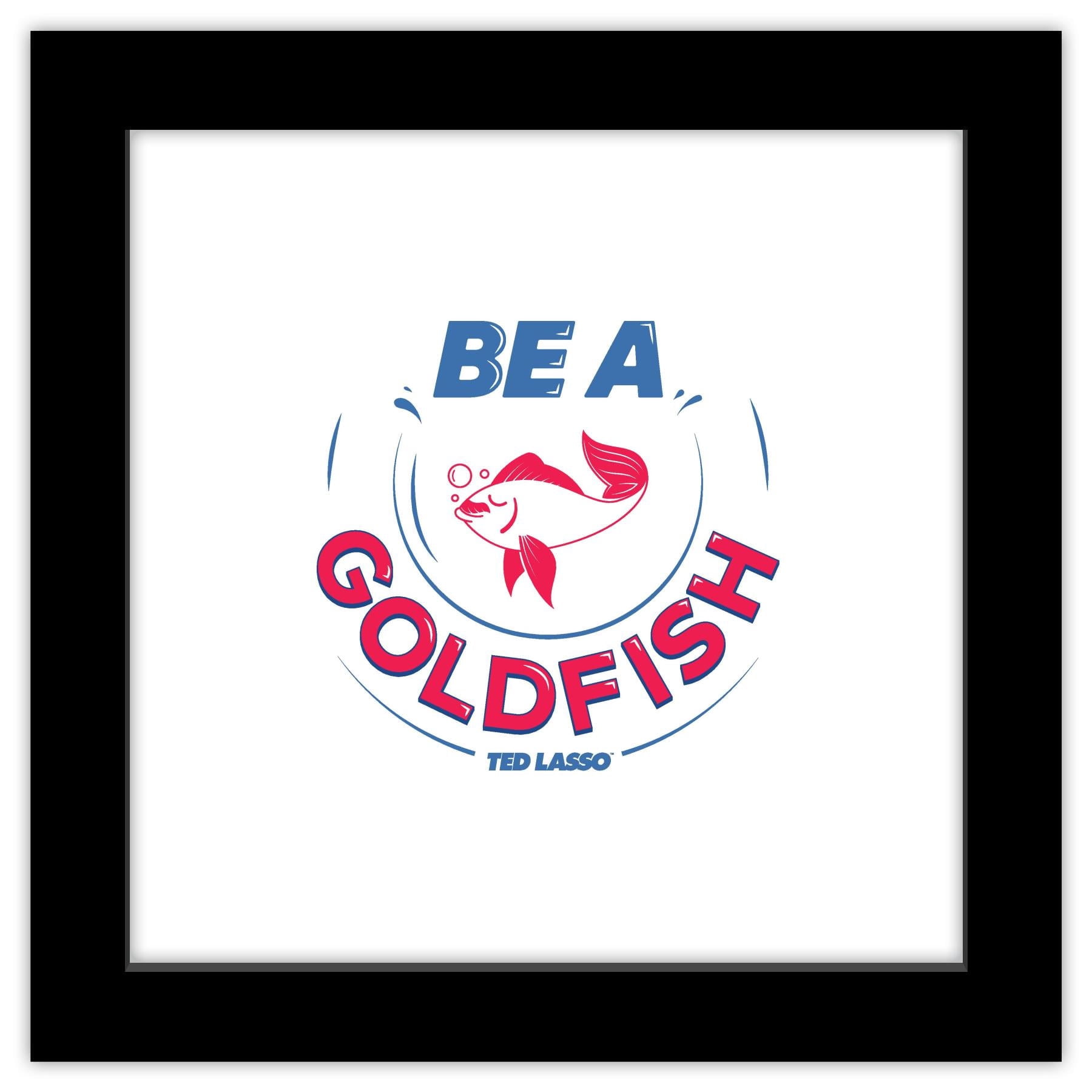 Gallery Pops Ted Lasso - Be A Goldfish Wall Art, Black Framed Version ...